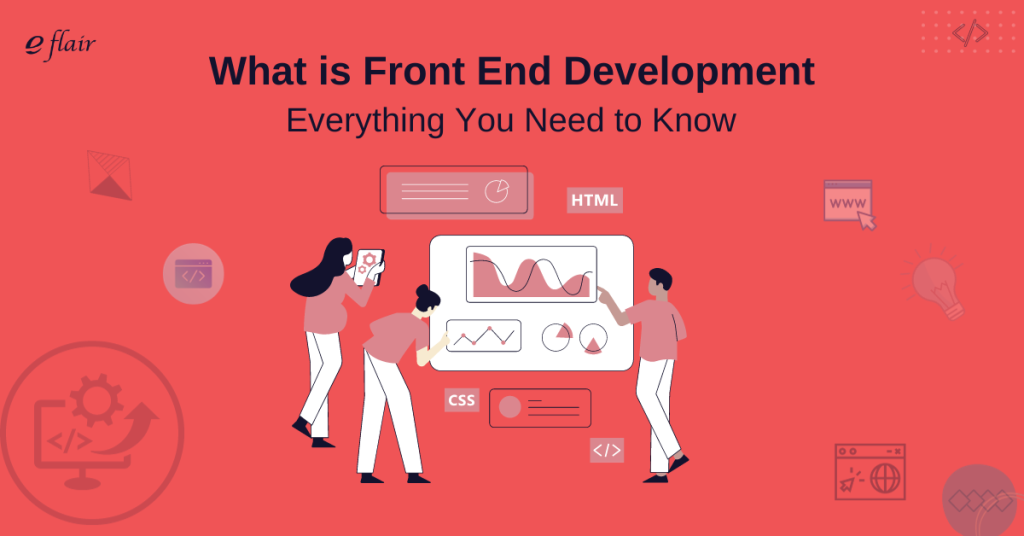 What is Front End Development: All You Need to Know- eFlair