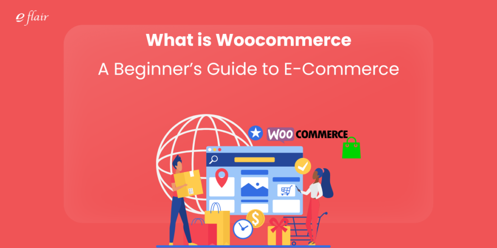 What is WooCommerce? A Beginner’s Guide to E-Commerce - eFlair