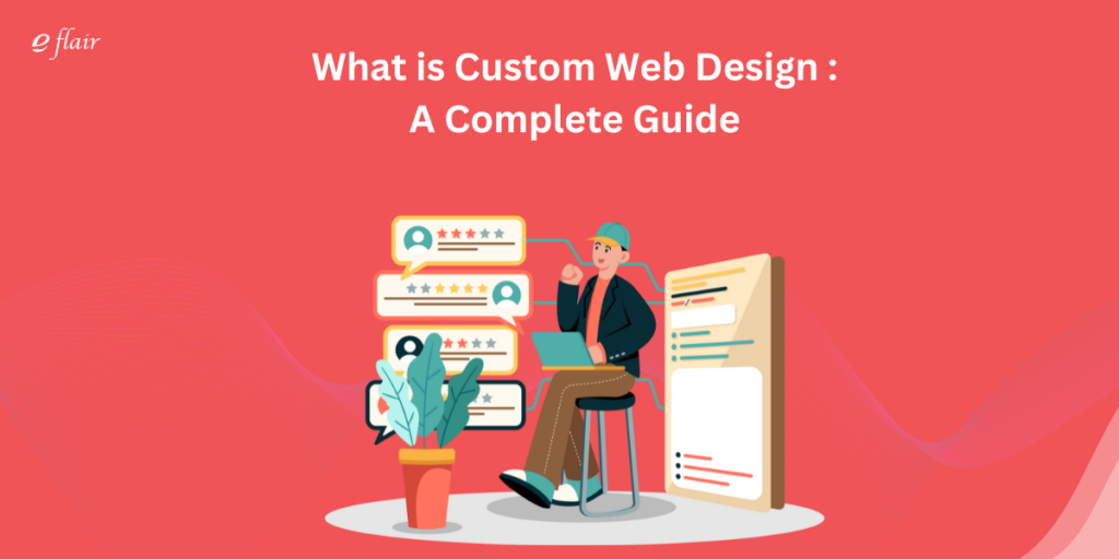 What is Custom Web Design: A Complete Guide - eFlair